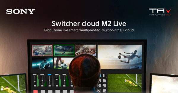 Sony: switcher cloud M2 Live - Trans Audio Video S.r.l.